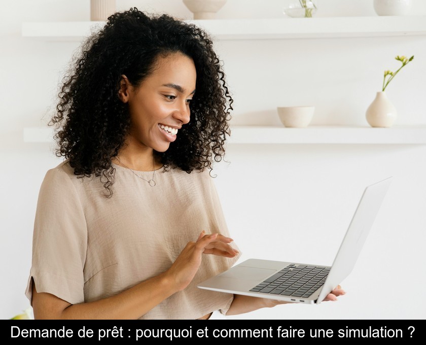 Demande de prêt : pourquoi et comment faire une simulation Demande de prêt : pourquoi et comment faire une simulation