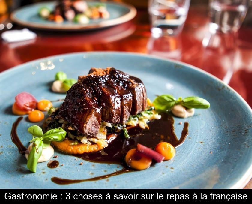 Gastronomie 3 Choses à Savoir Sur Le Repas à La Française