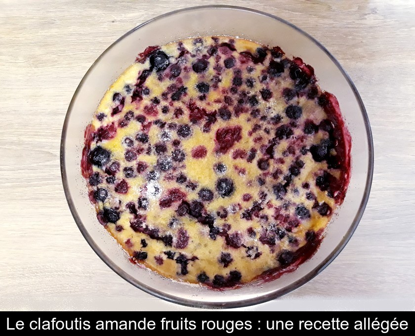 Le clafoutis amande fruits rouges : une recette allégée