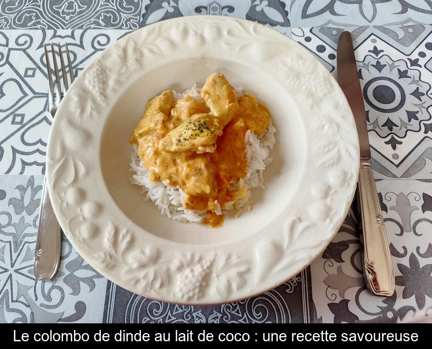 Le colombo de dinde au lait de coco : une recette savoureuse