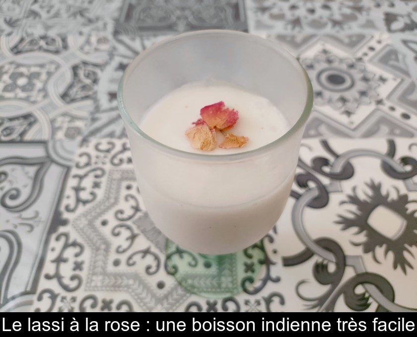 Le lassi à la rose : une boisson indienne très facile