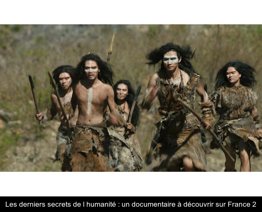 Les derniers secrets de l'humanité : un documentaire à découvrir sur France 2