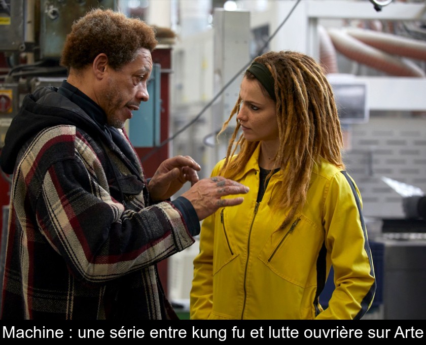 Machine : une série entre kung fu et lutte ouvrière sur Arte