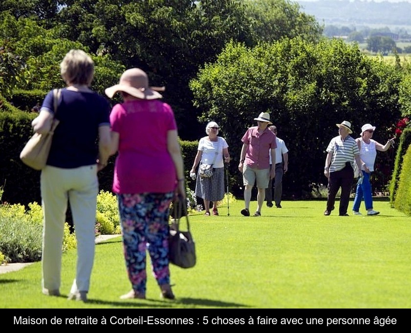 Maison de retraite à Corbeil-Essonnes : 5 choses à faire avec une ...