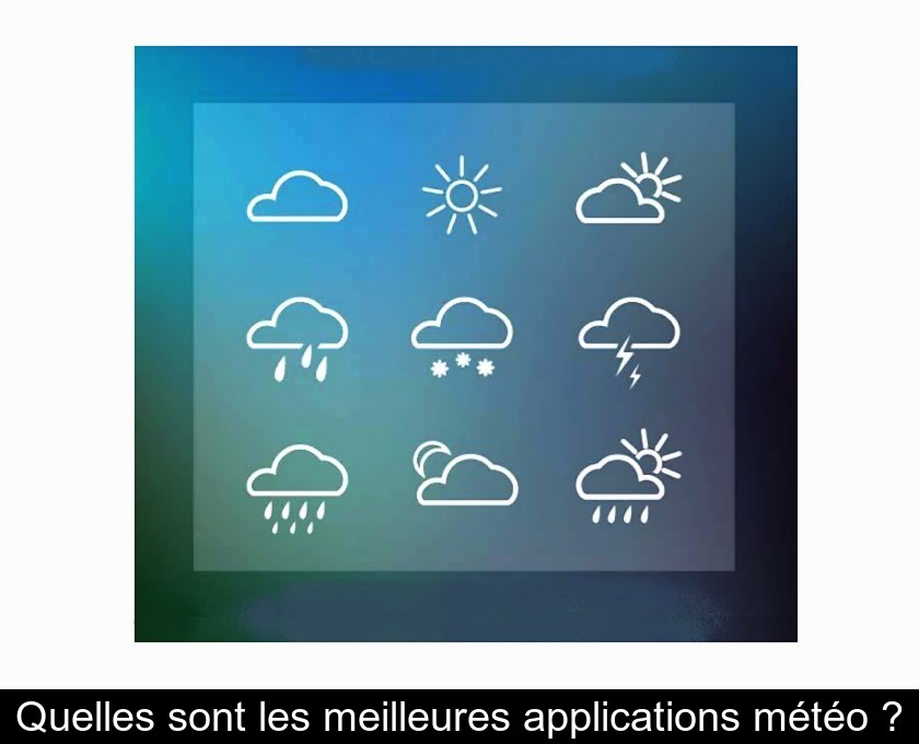 Quelles sont les meilleures applications météo