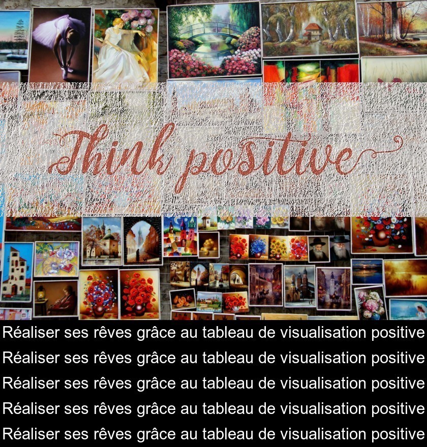Réaliser ses rêves grâce au tableau de visualisation positive